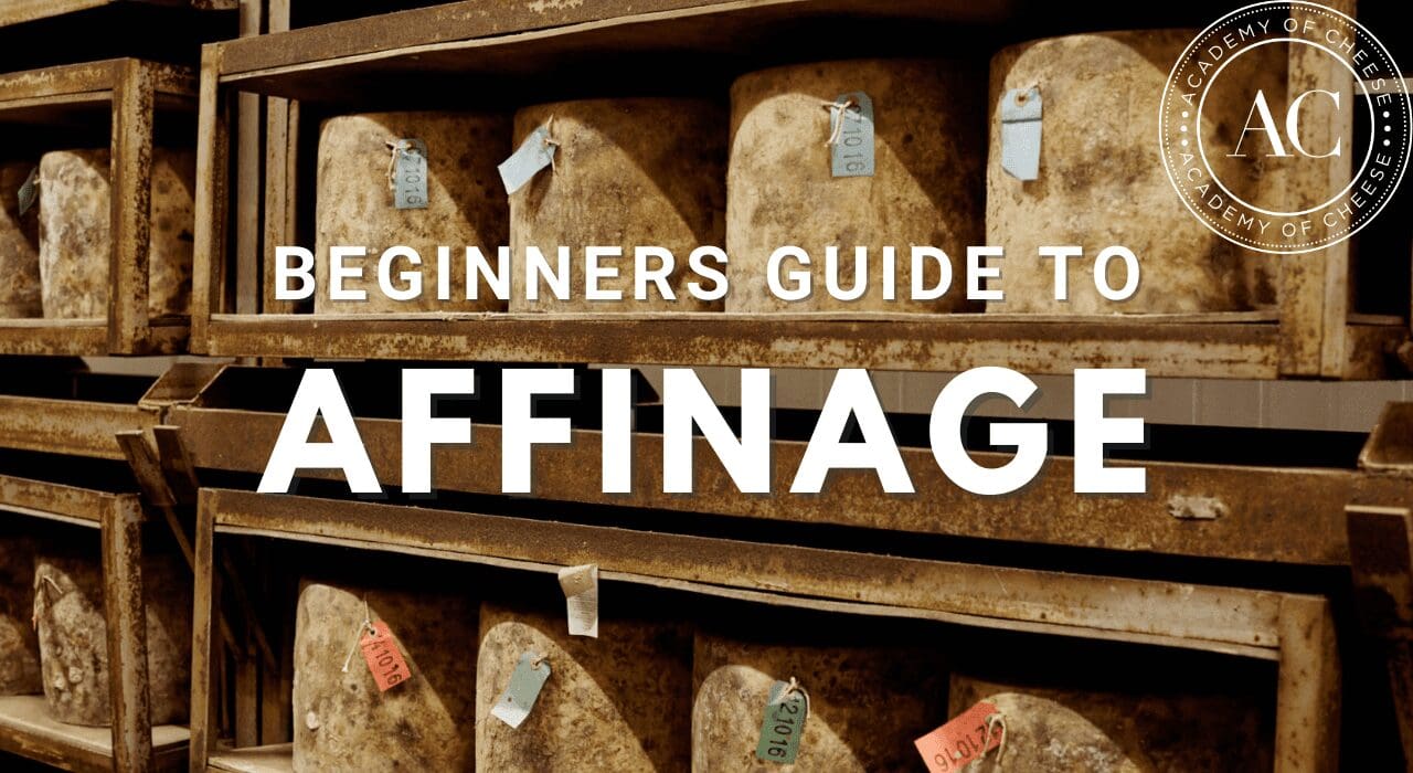 Beginner’s Guide to Affinage and Becoming an Affineur